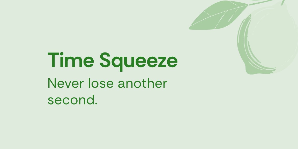 Time Squeeze - Never lose another second.